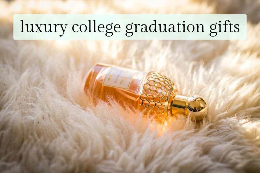 Luxury College Graduation Gifts That Are Worth Gifting - Tinted Twenties